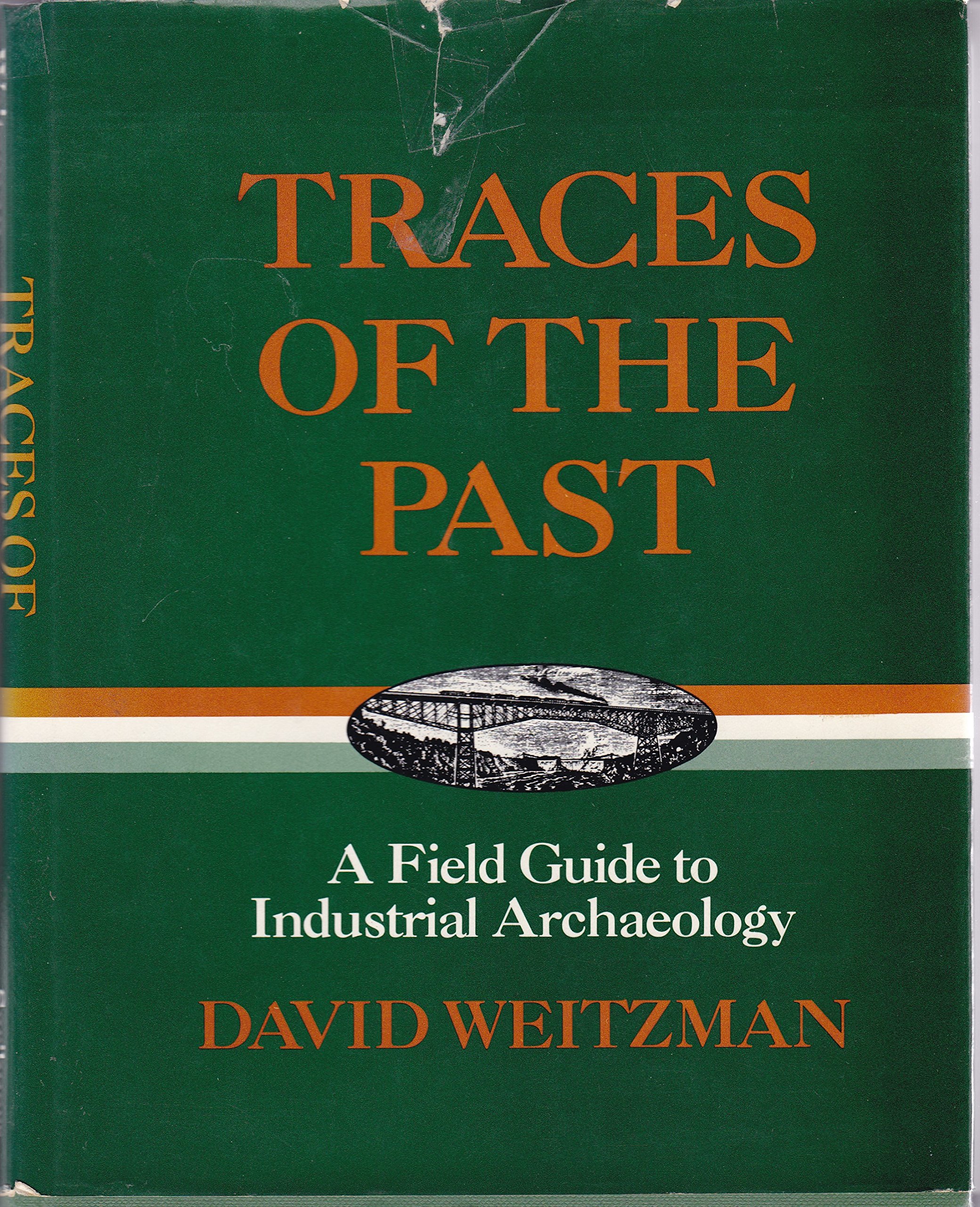 Traces of the Past: A Field Guide to Industrial Archaeology by David L ...