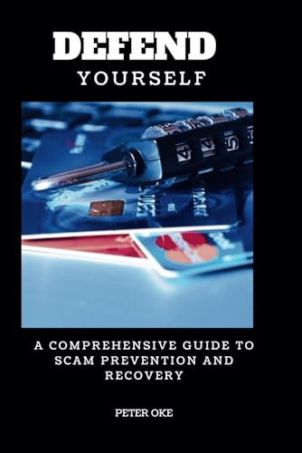 Defend Yourself: A Comprehensive Guide to Scam Prevention and Recovery ...