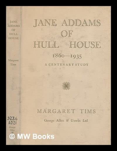 Jane Addams of Hull House, 1860-1935;: A centenary study by Margaret ...