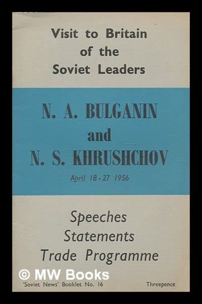 Visit to Britain of the Soviet leaders N.A. Bulganin ... and N.S ...