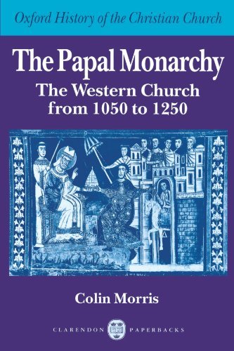 The Papal Monarchy: The Western Church from 1050 to 1250 (Oxford ...