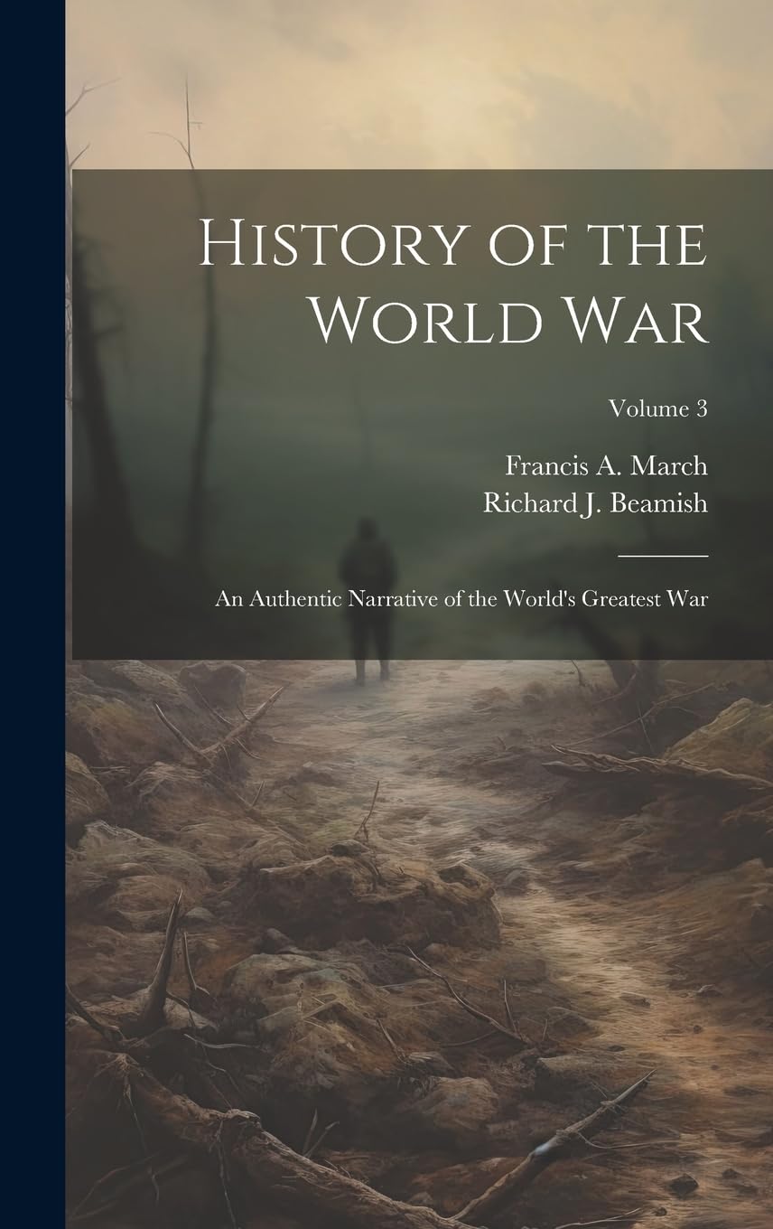 History of the World War: An Authentic Narrative of the World's ...
