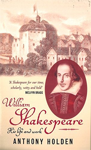 William Shakespeare: His Life and Work by Anthony Holden by Anthony ...
