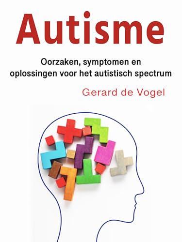 Autisme: Oorzaken, symptomen en oplossingen voor het autistisch ...