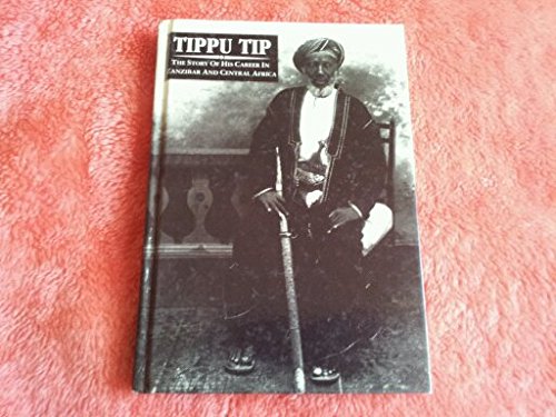 Tippu Tip: The Story of His Career in Zanzibar and Central Africa by ...