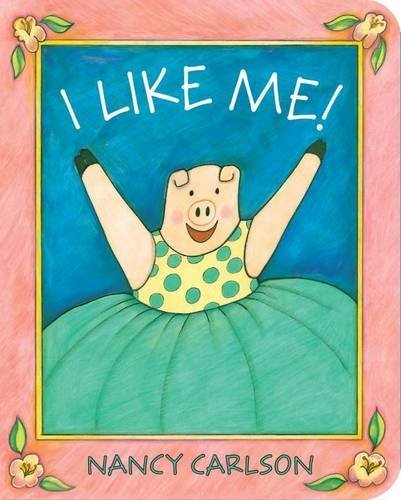 I Like Me! by Nancy Carlson | Goodreads