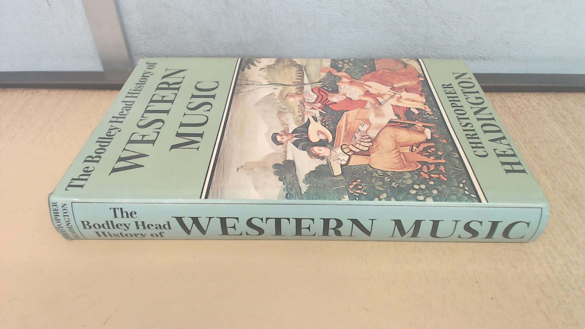 The Bodley Head History of Western Music by Christopher Headington ...