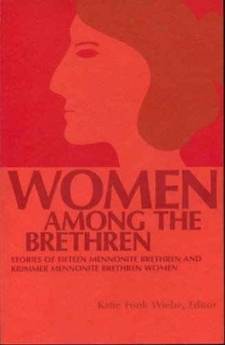 Women Among the Brethren: Stories of 15 Mennonite Brethren and Krimmer ...