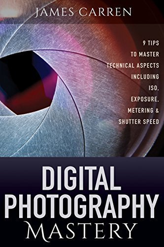 Digital Photography Mastery: 9 Tips to Master Technical Aspects ...
