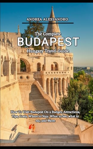 The Complete Budapest, Hungary Travel Guide: How To Visit Budapest On a ...
