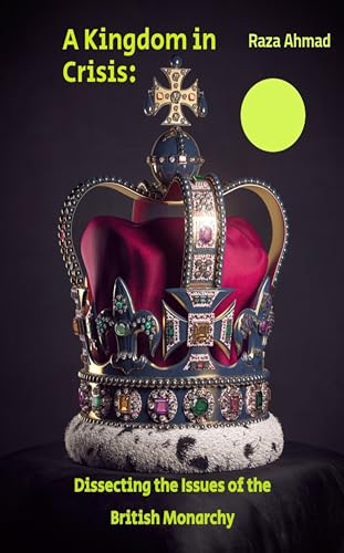 A Kingdom in Crisis: Dissecting the Issues of the British Monarchy by ...
