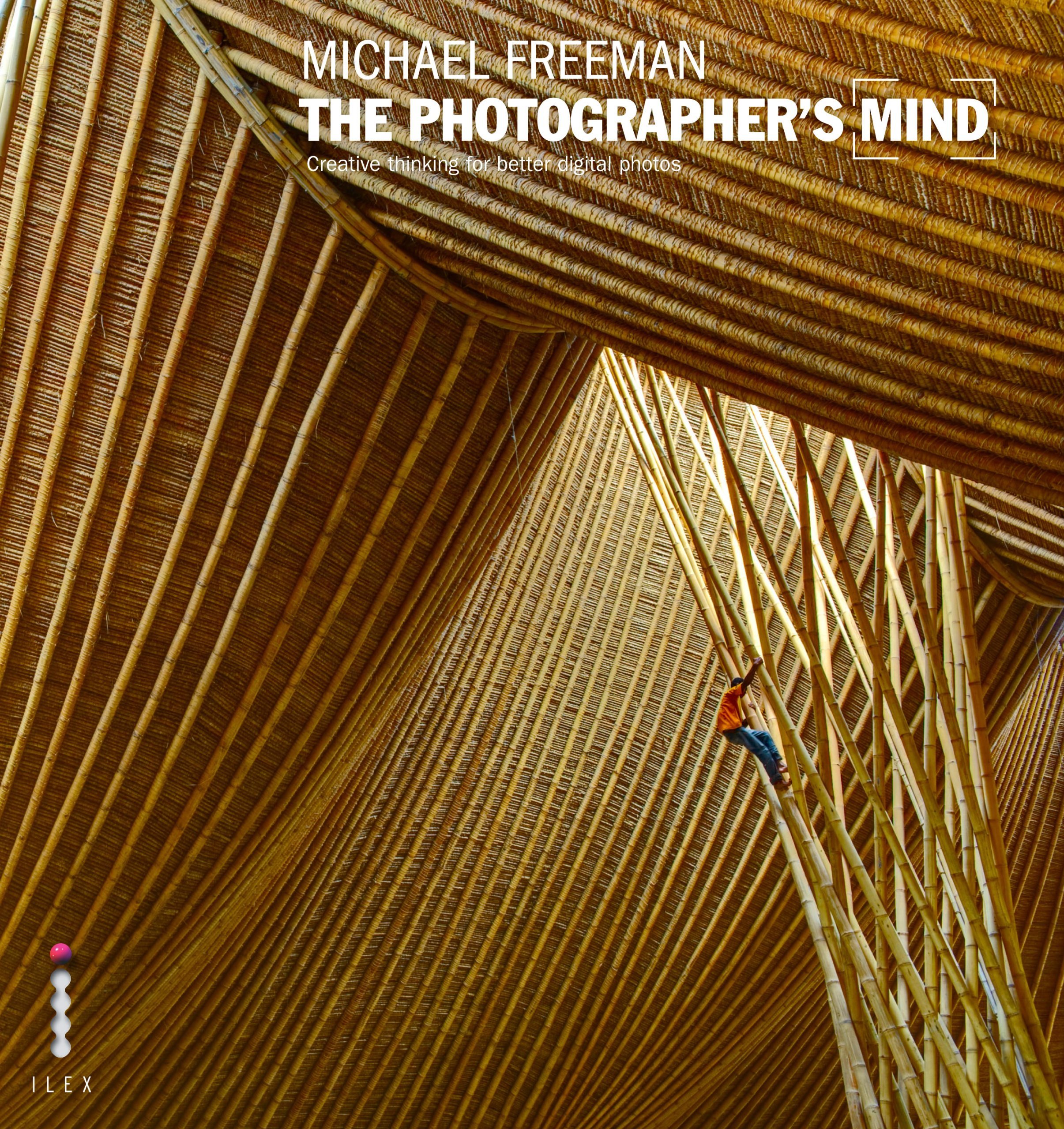 The Photographer's Mind: Creative Thinking for Better Digital Photos by Freeman Michael (2010-09 ...