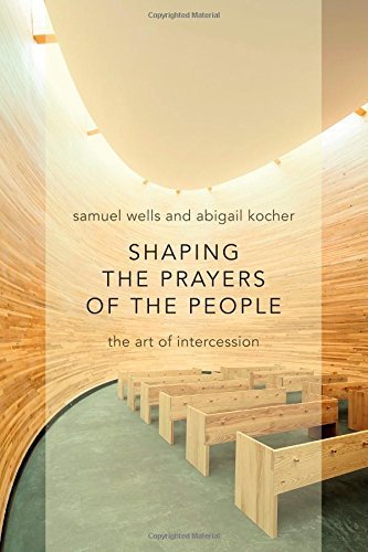 Shaping the Prayers of the People: The Art of Intercession by Samuel ...