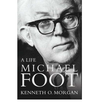 [(Michael Foot: A Life )] [Author: Kenneth O. Morgan] [Sep-2007] by ...