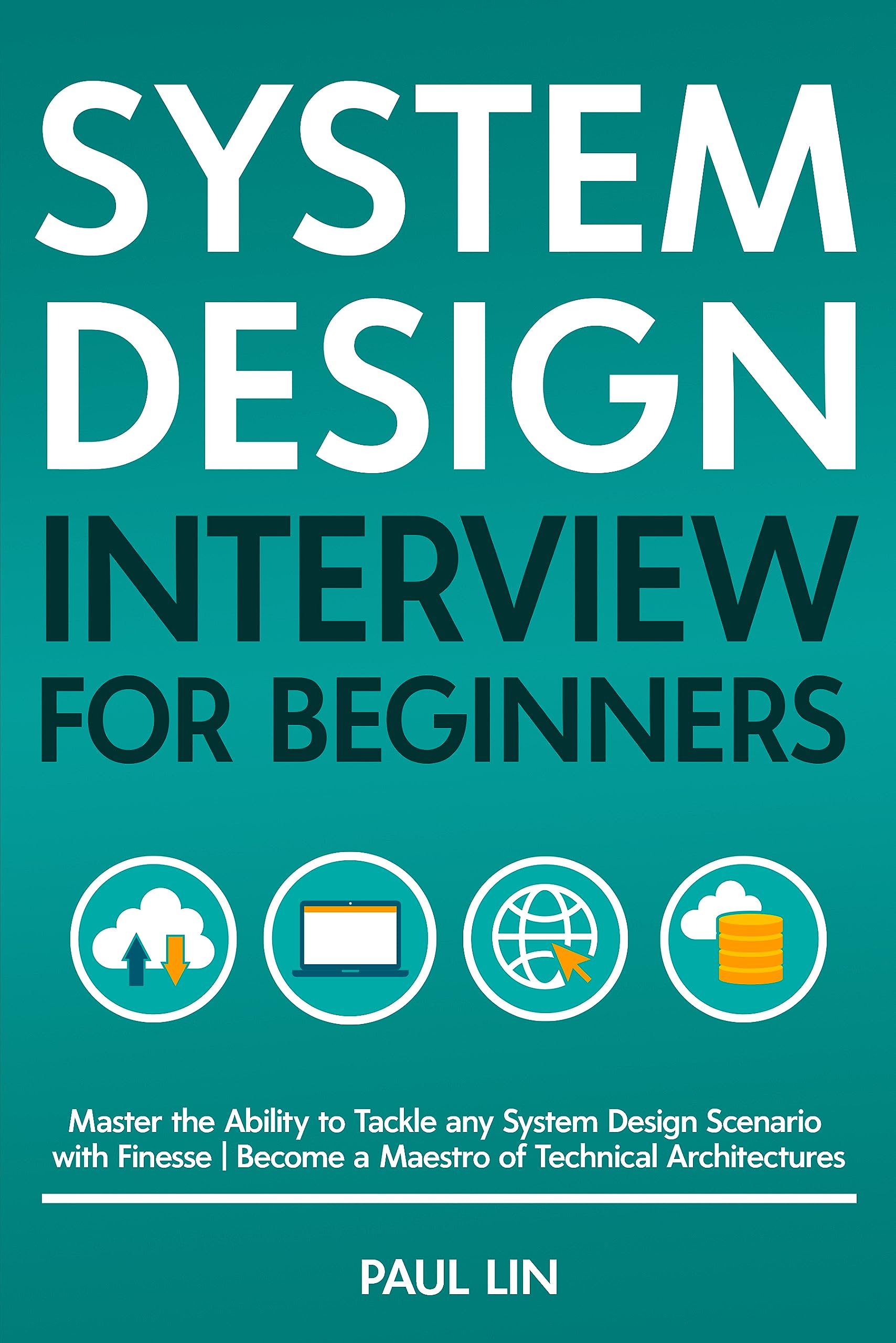 System Design Interview for Beginners: Master the Ability to Tackle any ...