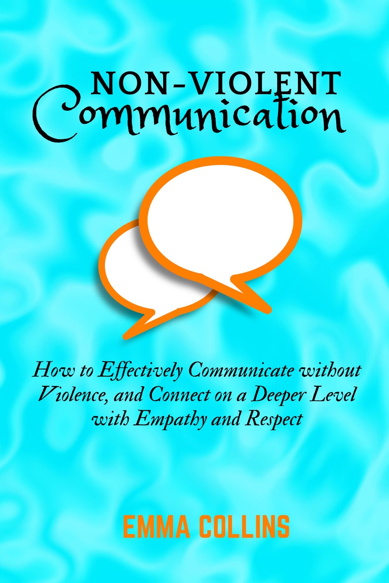 Non-Violent Communication: How to Effectively Communicate without ...