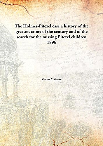 The Holmes-Pitezel casea history of the greatest crime of the century ...