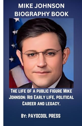 MIKE JOHNSON BIOGRAPHY BOOK: The life of a public figure Mike Johnson ...