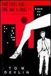 Two Lives Had I - One Was a Drag: An Autobiography by Tom Devlin | Goodreads