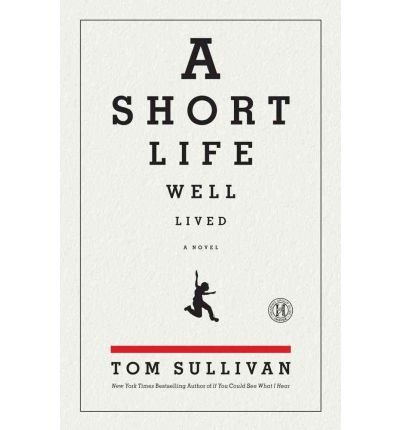 [ A Short Life Well Lived[ A SHORT LIFE WELL LIVED ] By Sullivan, Tom ...