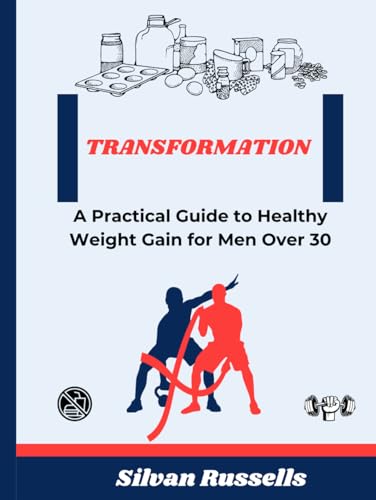 Transformation: A Practical Guide to Healthy Weight Gain for Men Over ...