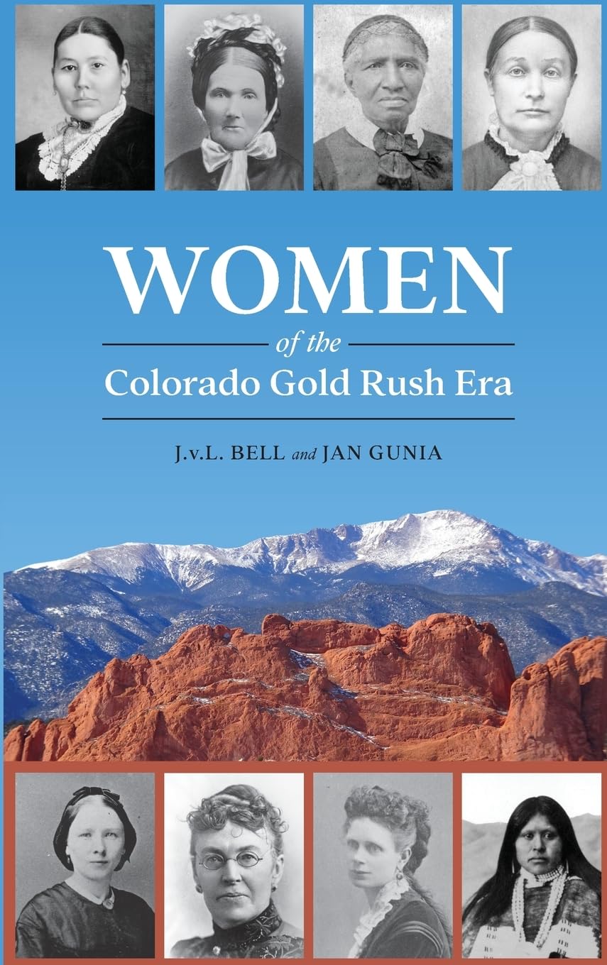 Women of the Colorado Gold Rush Era by J.V.L. Bell | Goodreads
