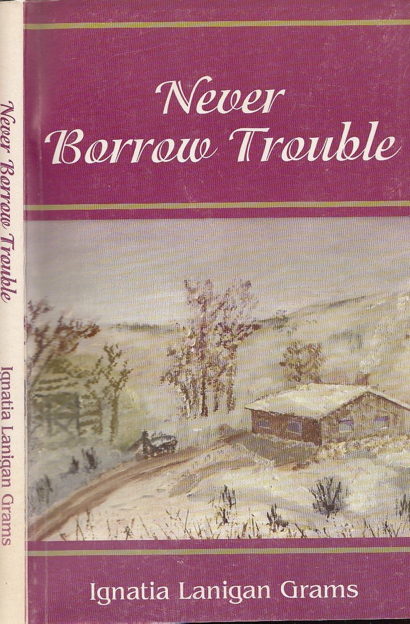Never Borrow Trouble by Ignatia L. Grams | Goodreads