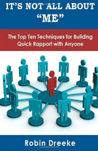 It's Not All About Me: The Top Ten Techniques for Building Quick ...