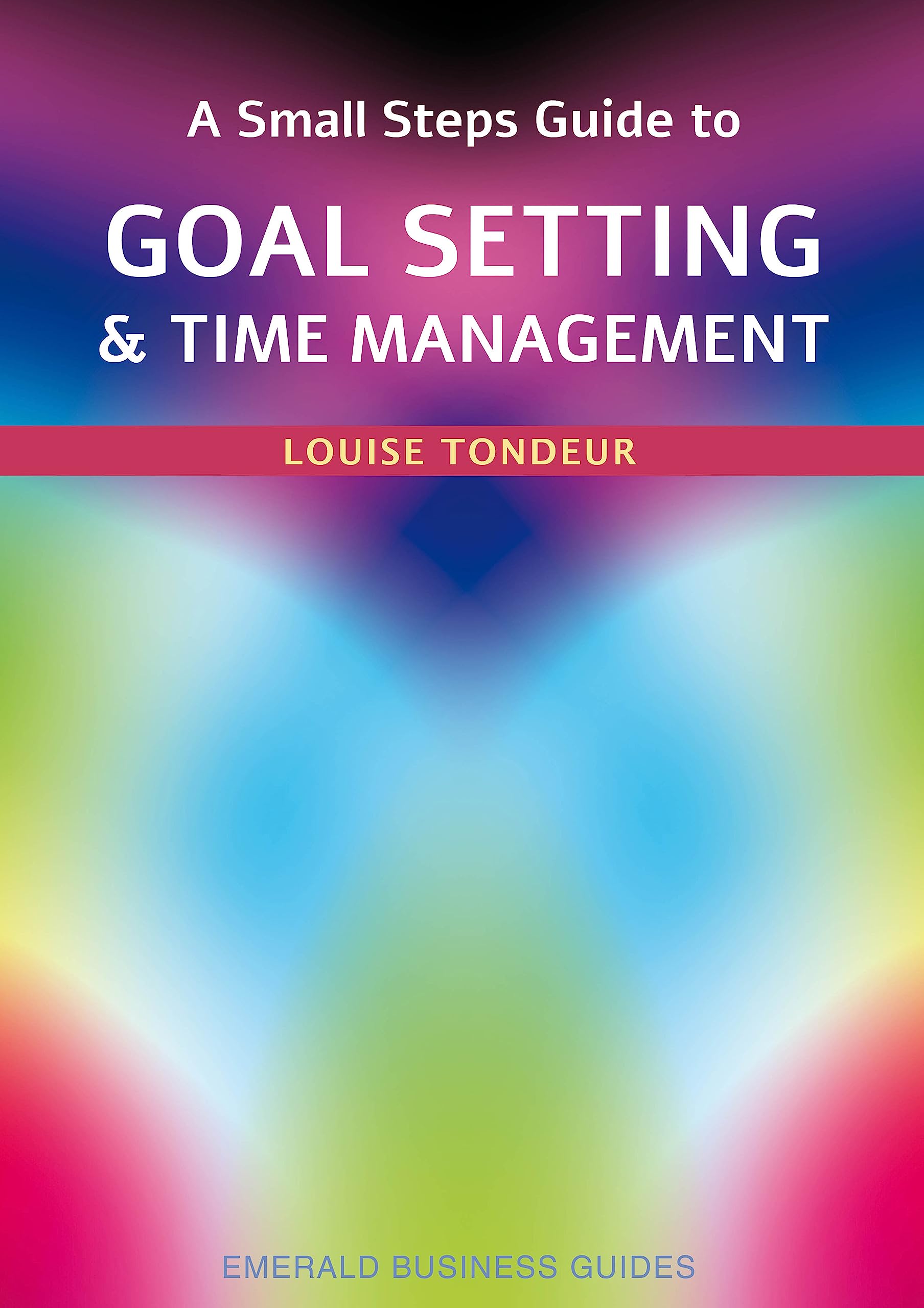 A Small Steps Guide to Time Management and Goal Setting: Emerald Guides ...