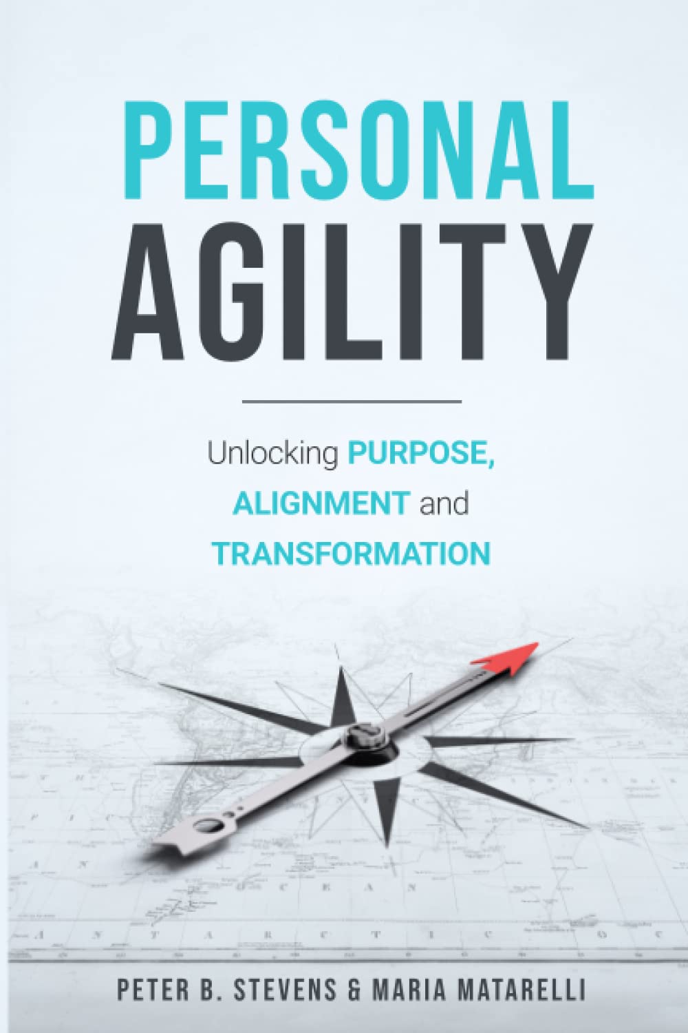 Personal Agility: Unlocking Purpose, Alignment, and Transformation by ...