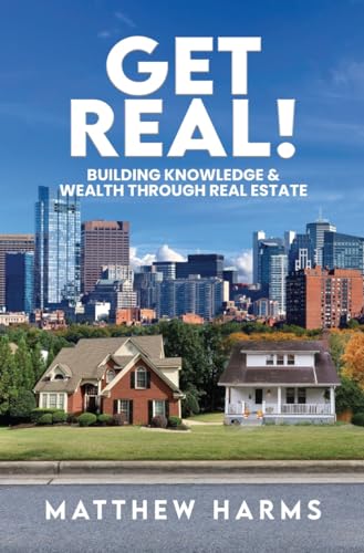 Get Real!: Building Knowledge & Wealth Through Real Estate by Matthew ...