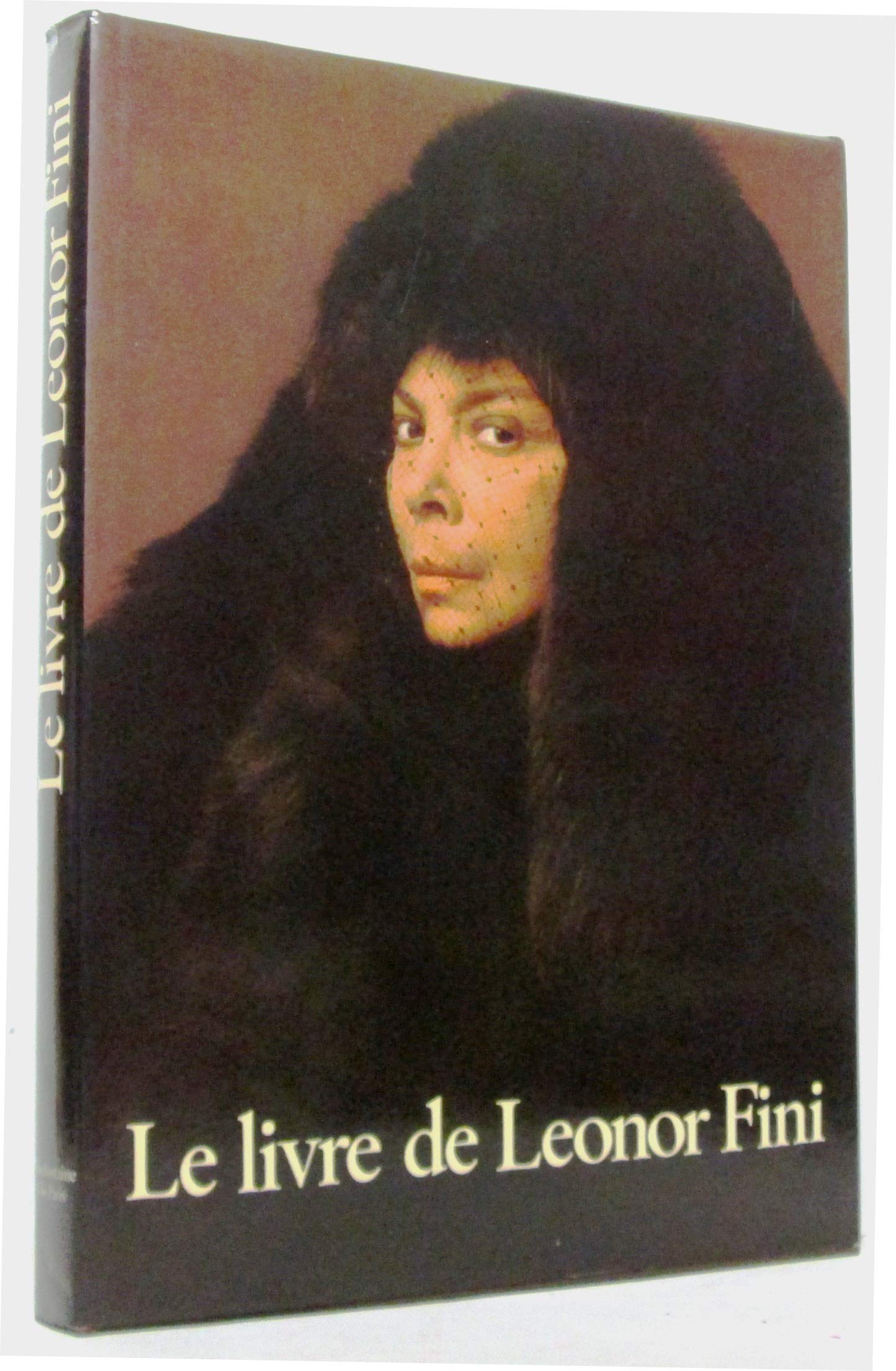 Le Livre de Leonor Fini: Peintures, dessins, écrits, notes de Leonor ...