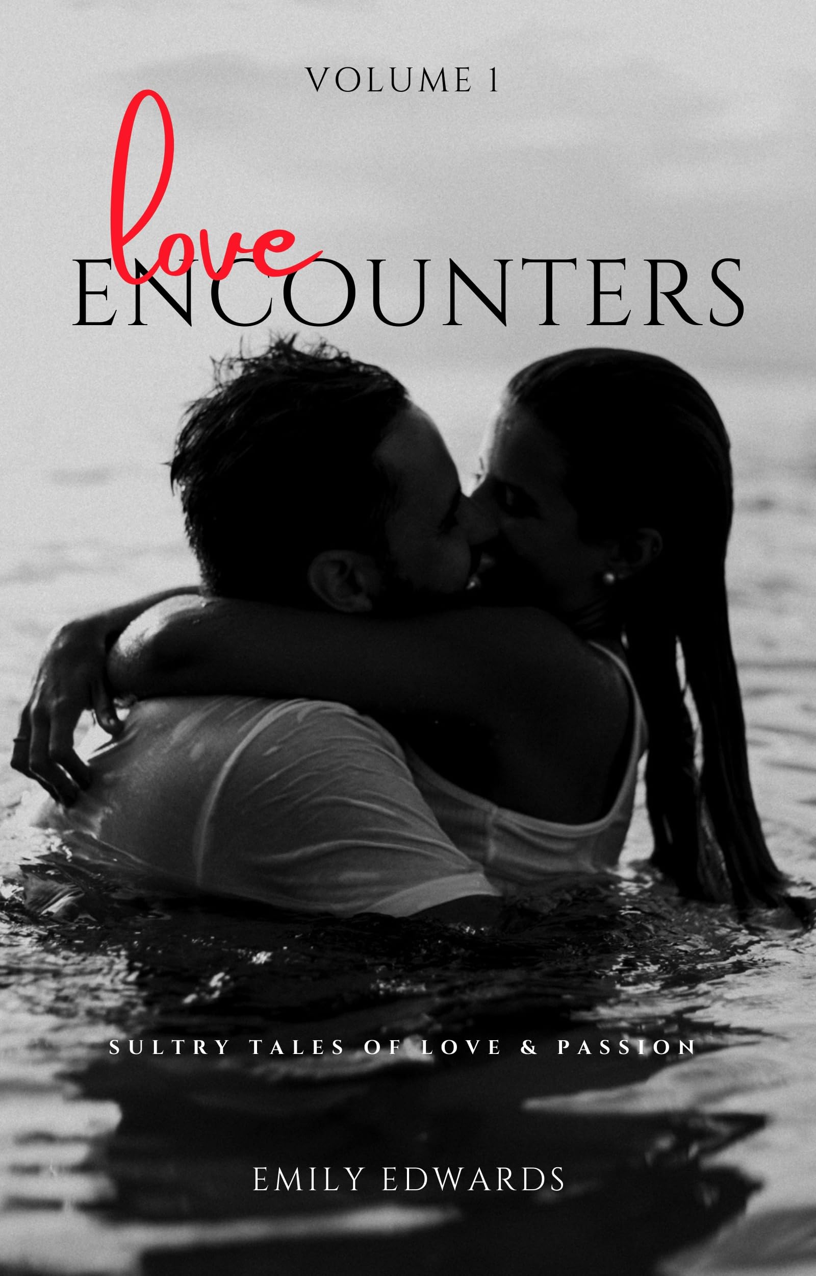 Love Encounters: Sultry Tales of Love & Passion: Volume 1 by Emily Edwards | Goodreads