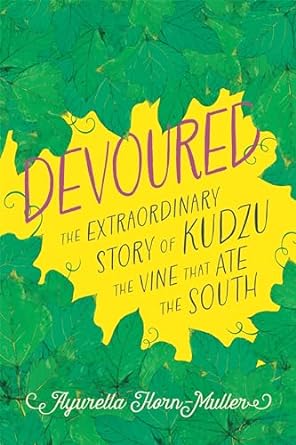 Devoured: The Extraordinary Story of Kudzu, the Vine That Ate the South ...