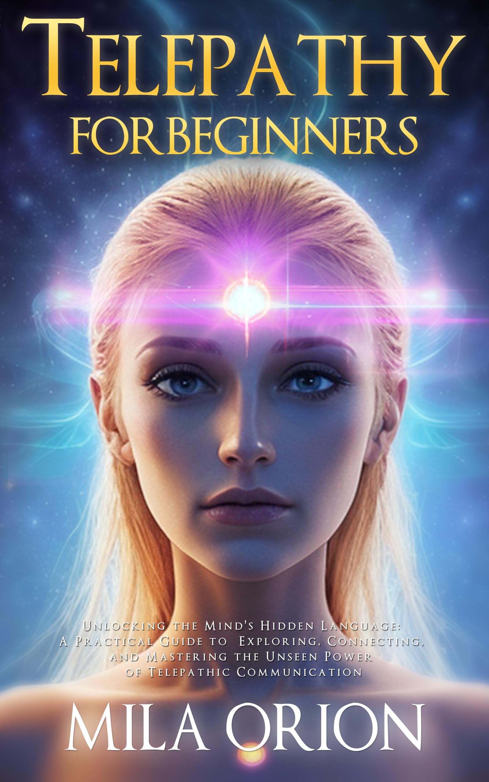 Telepathy for Beginners: Unlocking the Mind's Hidden Language: A Practical Guide to Exploring ...