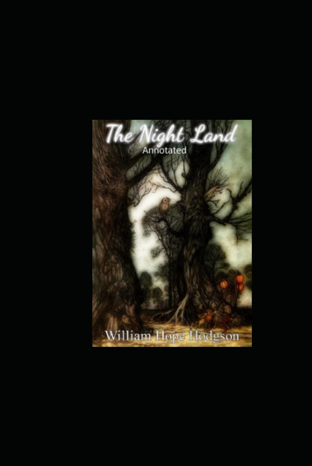 The Night Land Annotated by William Hope Hodgson | Goodreads