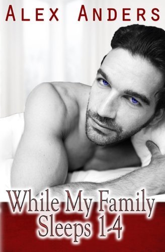 While My Family Sleeps 1-4 (An M/M/F Menage) by Alex Anders by Alex ...