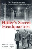 Hitlers Secret Headquarters the Fuhrers Wartime Bases From the Invasion ...