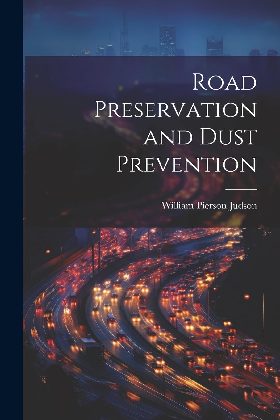 Road Preservation and Dust Prevention by William Pierson Judson | Goodreads
