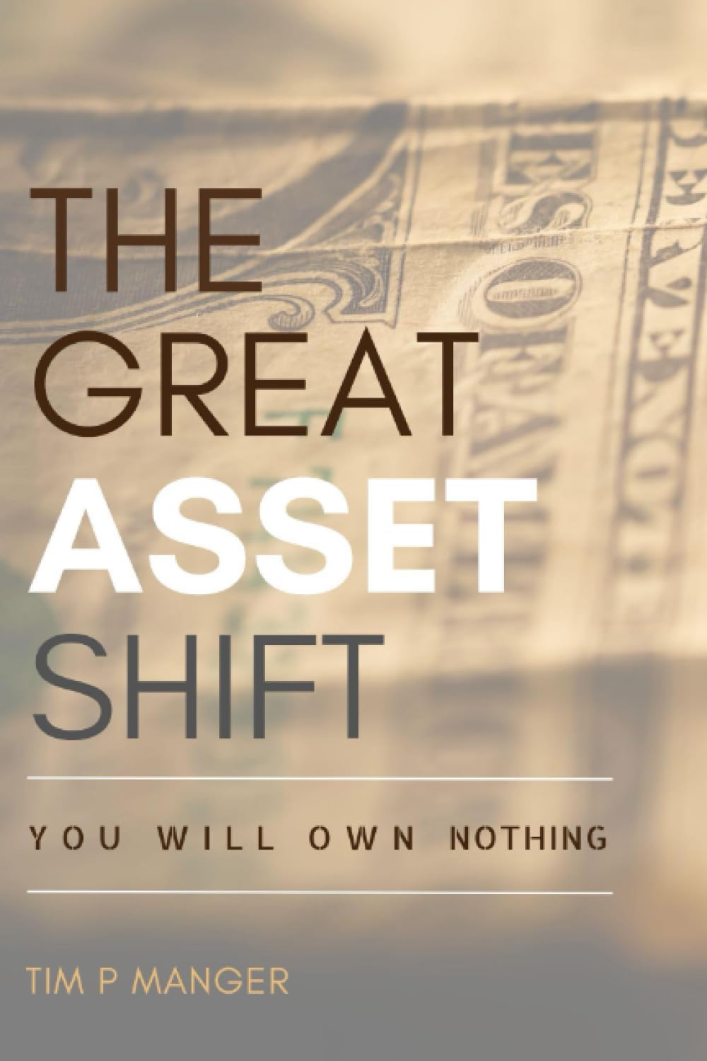 The Great Asset Shift: You will Own Nothing by Tim Manger | Goodreads