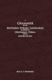 A Grammer of the Modern Syriac Language As Spoken in Oroomiah, Persia ...