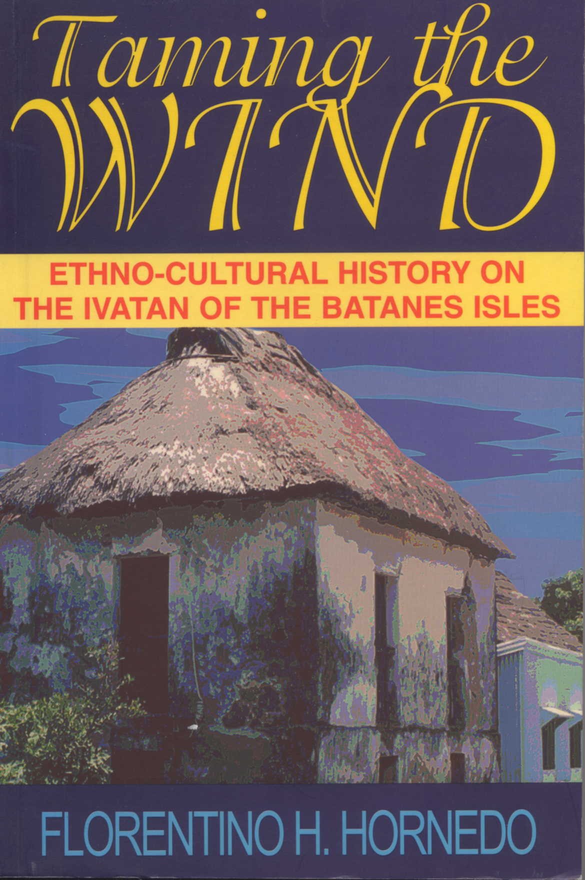 Taming the wind: Ethno-cultural history on the Ivatan of the Batanes ...