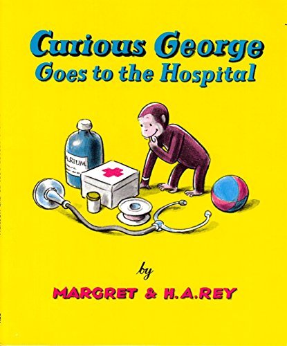 Curious George Goes to the Hospital by Margret Rey | Goodreads