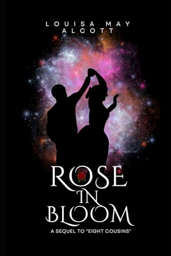 ROSE IN BLOOM: : BY LOUISA MAY ALCOTT : with Original Illustrations ...