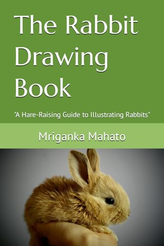 The Rabbit Drawing Book: "A Hare-Raising Guide to Illustrating Rabbits ...