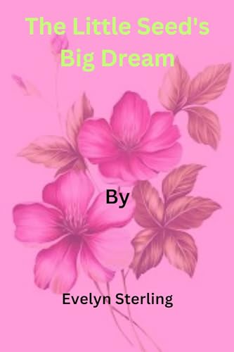The Little Seed's Big Dream by Evelyn Sterling | Goodreads
