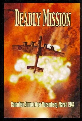 Deadly Mission: Canadian Airmen Over Nuremberg, March 30th/31st, 1944 ...
