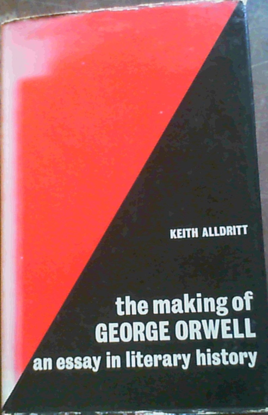 The making of George Orwell: An essay in literary history by Keith ...