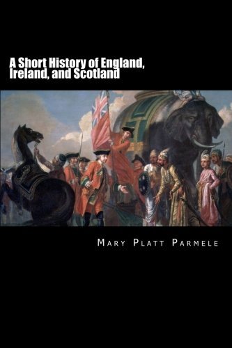 A Short History of England, Ireland, and Scotland by Mary Platt Parmele ...