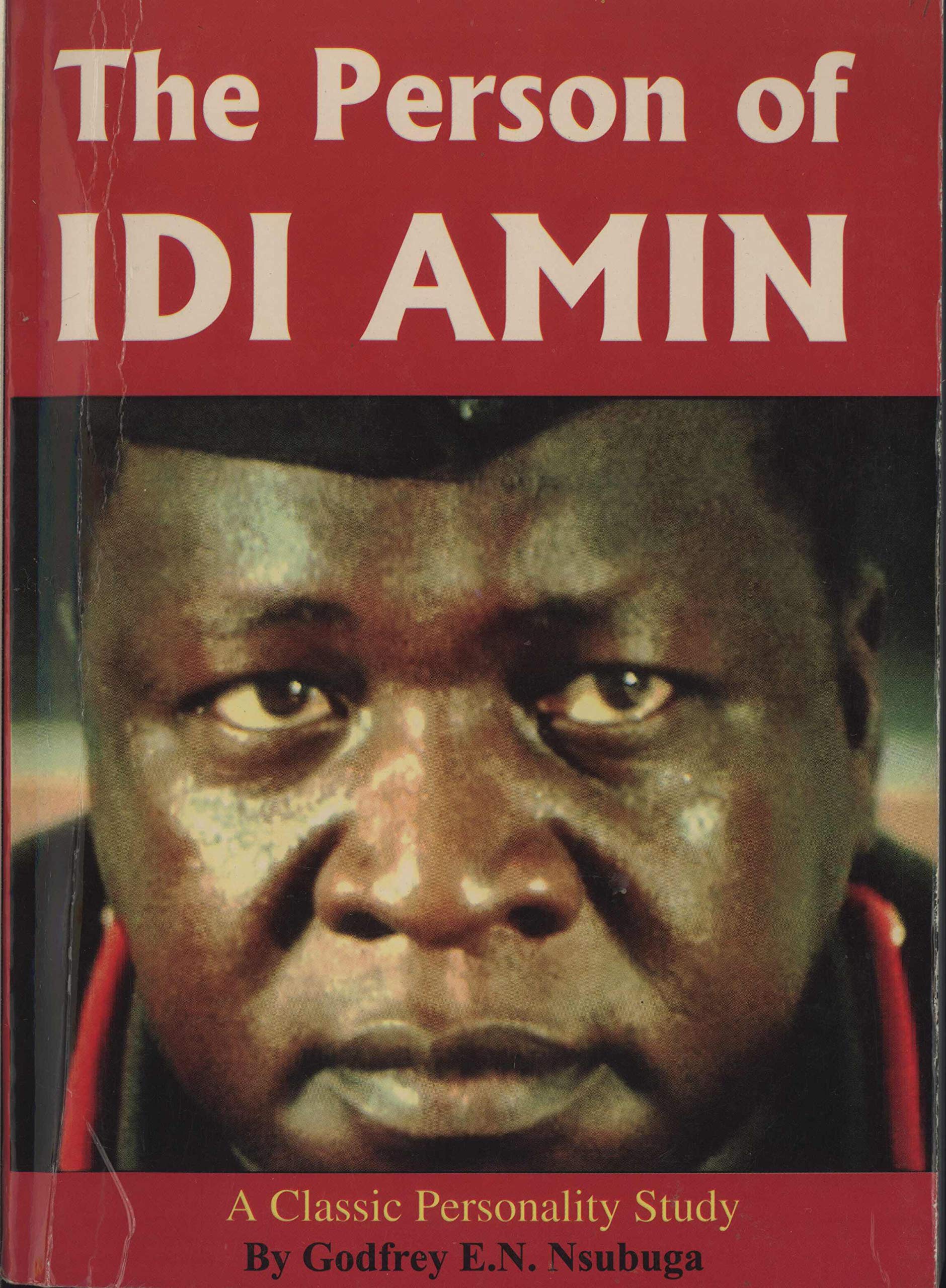 The Person of Idi Amin: A Classic Personality Study by Godfrey E. N. Nsubuga | Goodreads